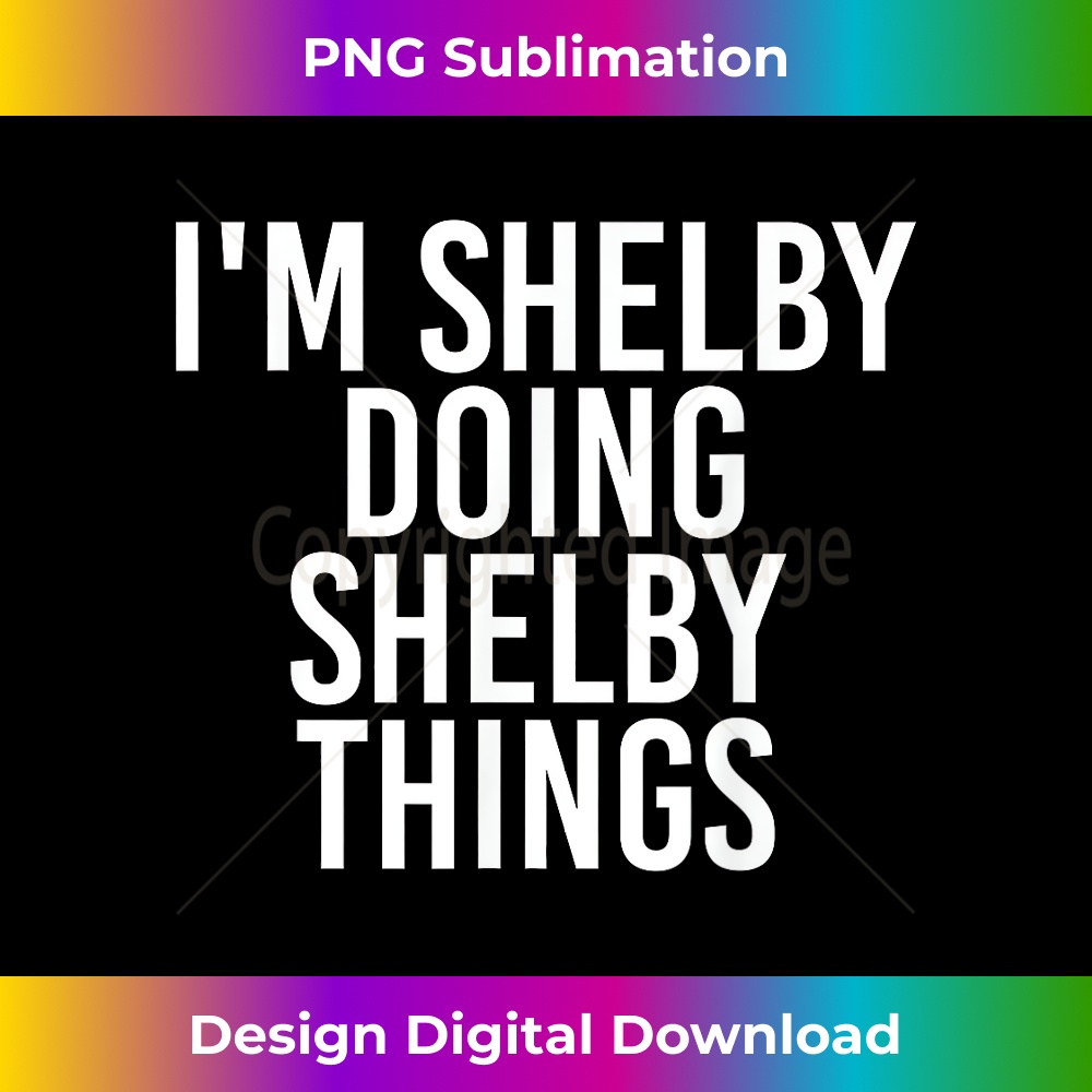 I'M SHELBY DOING SHELBY THINGS Funny Birthday Name Gift Idea | Inspire ...
