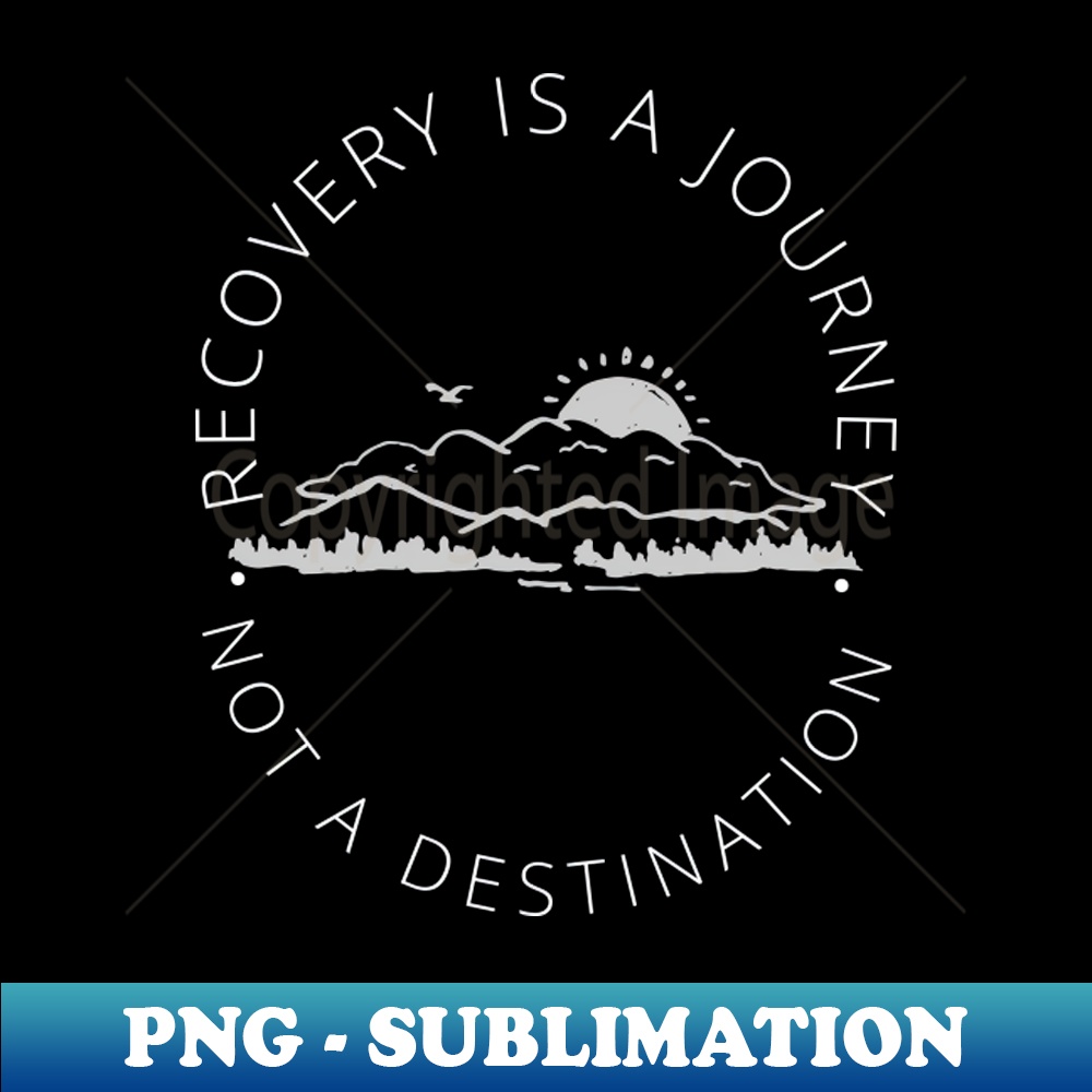 Recovery is not a destination - Premium PNG Sublimation File - Inspire ...