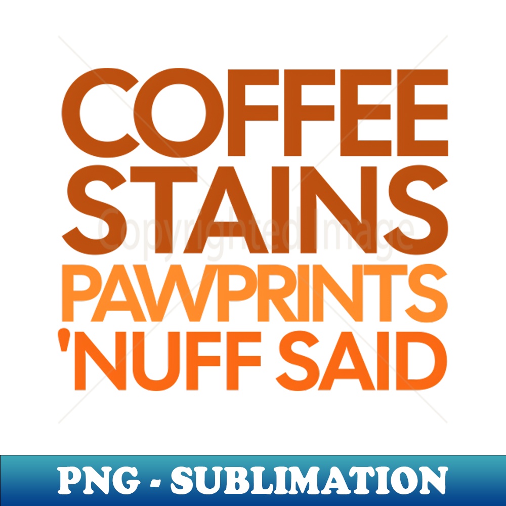 Coffee Stains Pawprints Nuff Said - Decorative Sublimation P | Inspire ...
