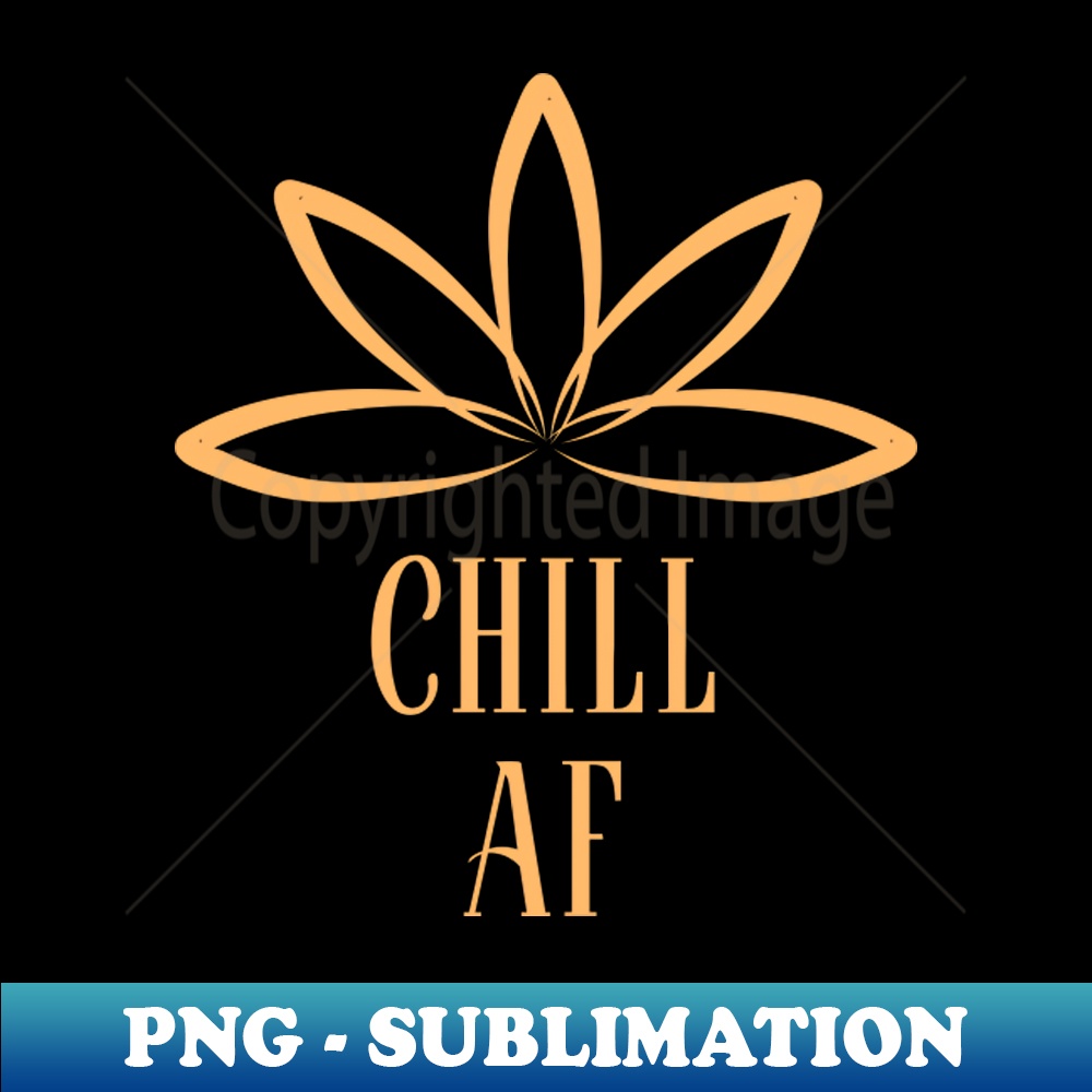 Chill AF - Special Edition Sublimation PNG File - Perfect fo | Inspire ...