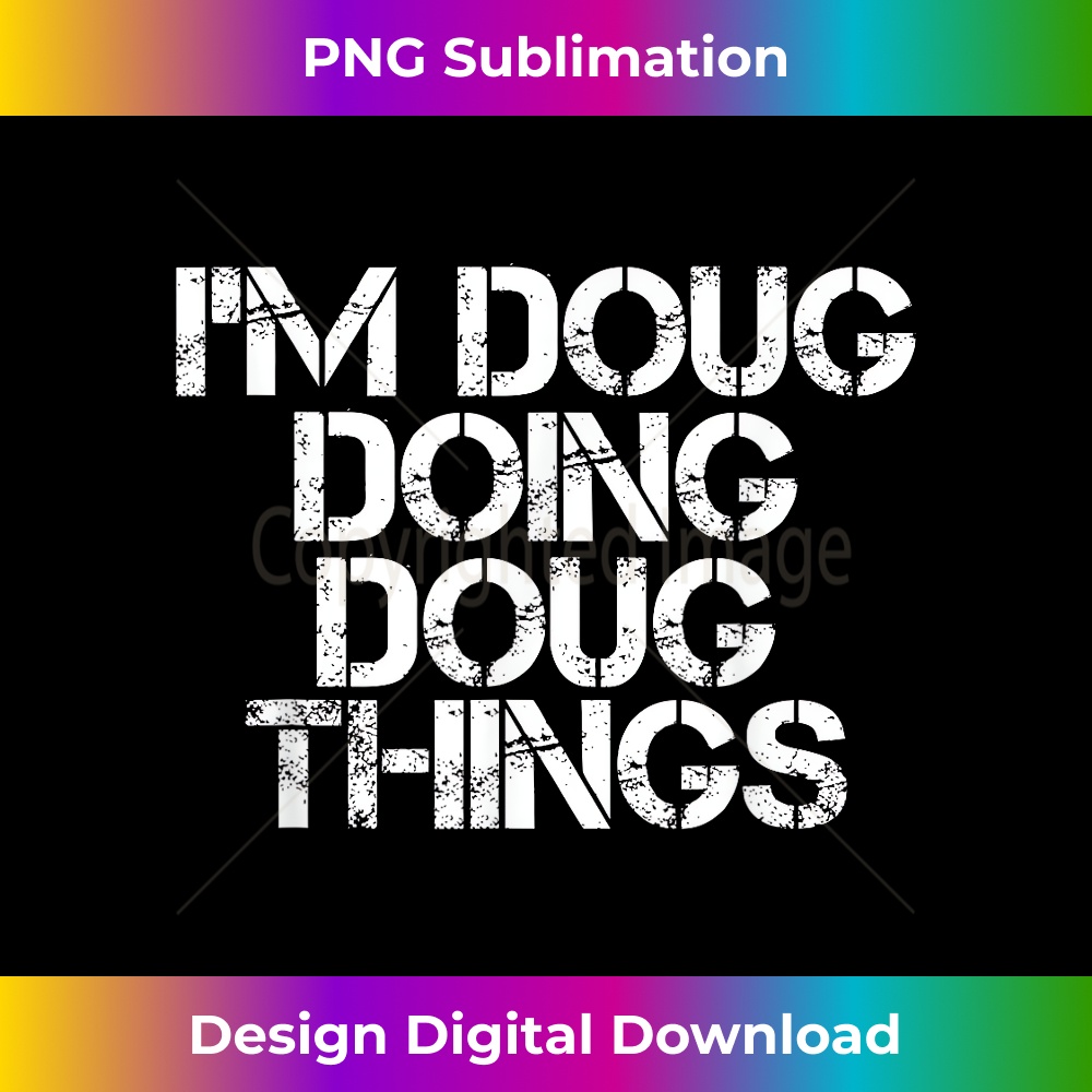 I'M DOUG DOING DOUG THINGS Funny Birthday Name Gift Idea - C | Inspire ...