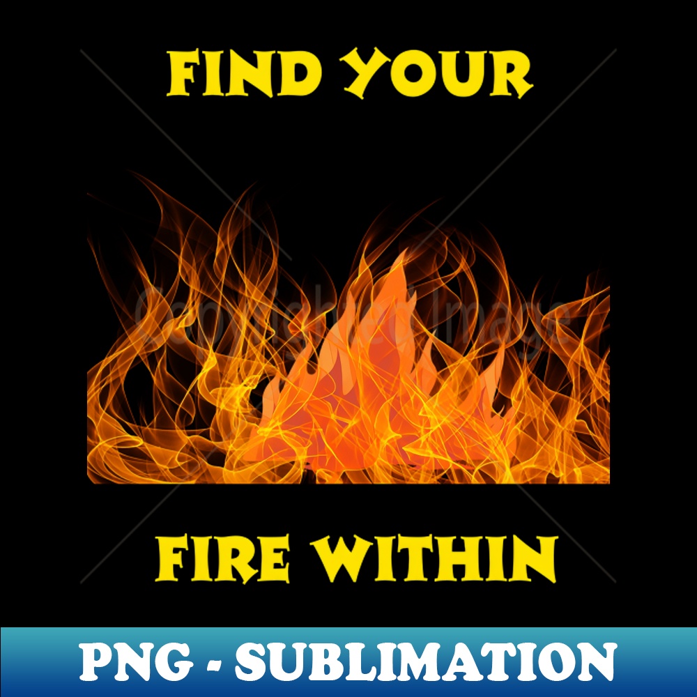 Find Your Fire Within - PNG Transparent Digital Download Fil | Inspire ...