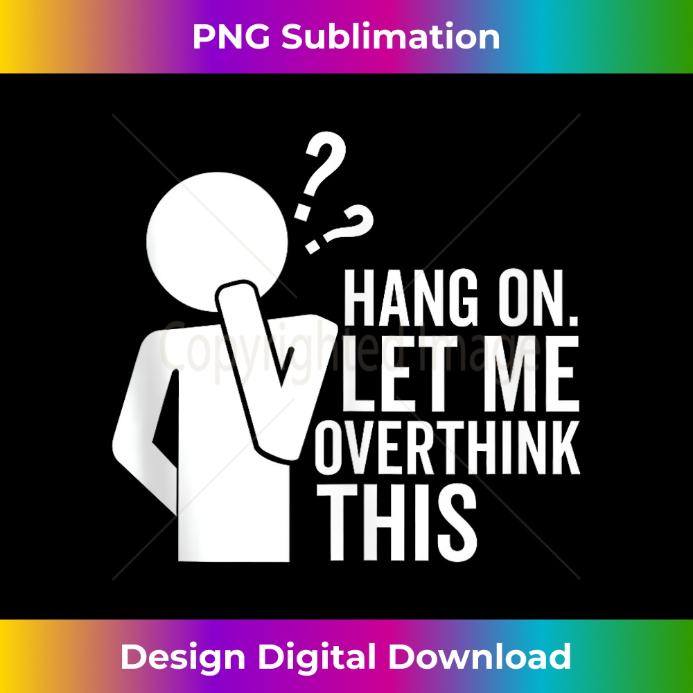 Hang On Let Me Overthink This Stick Man White Text Tank Top | Inspire ...