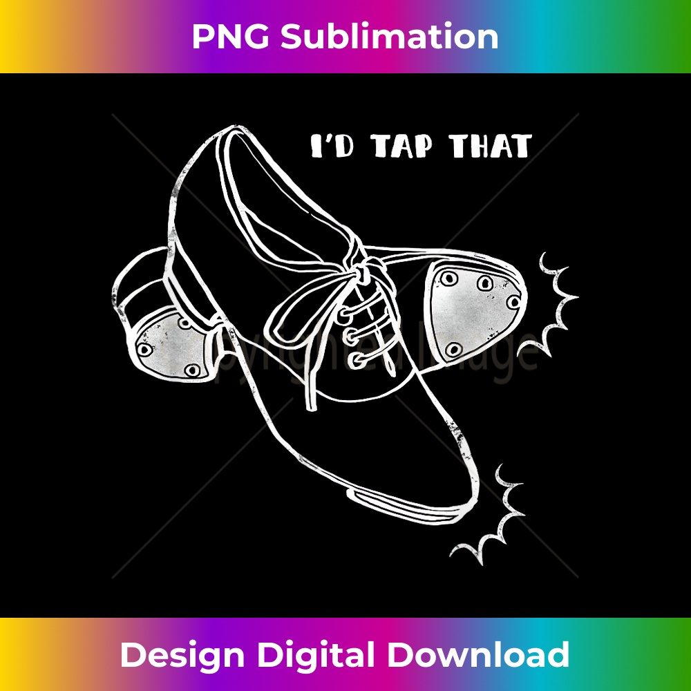 tap dance Tshirt, I'd Tap That, - Urban Sublimation PNG Desi - Inspire ...
