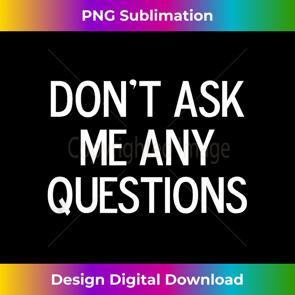 Funny, Don't Ask Me Any Questions, Joke Sarcastic Family - A | Inspire ...