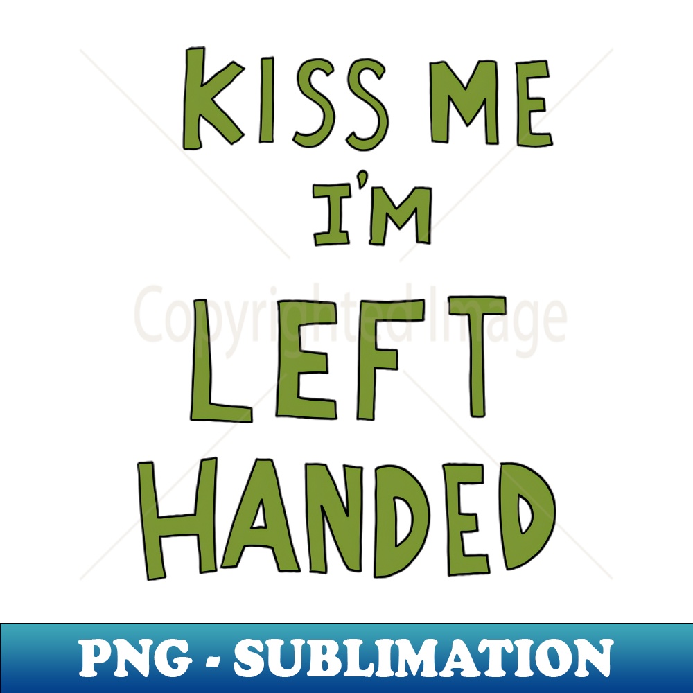 Kiss me im left handed - Exclusive PNG Sublimation Download | Inspire ...