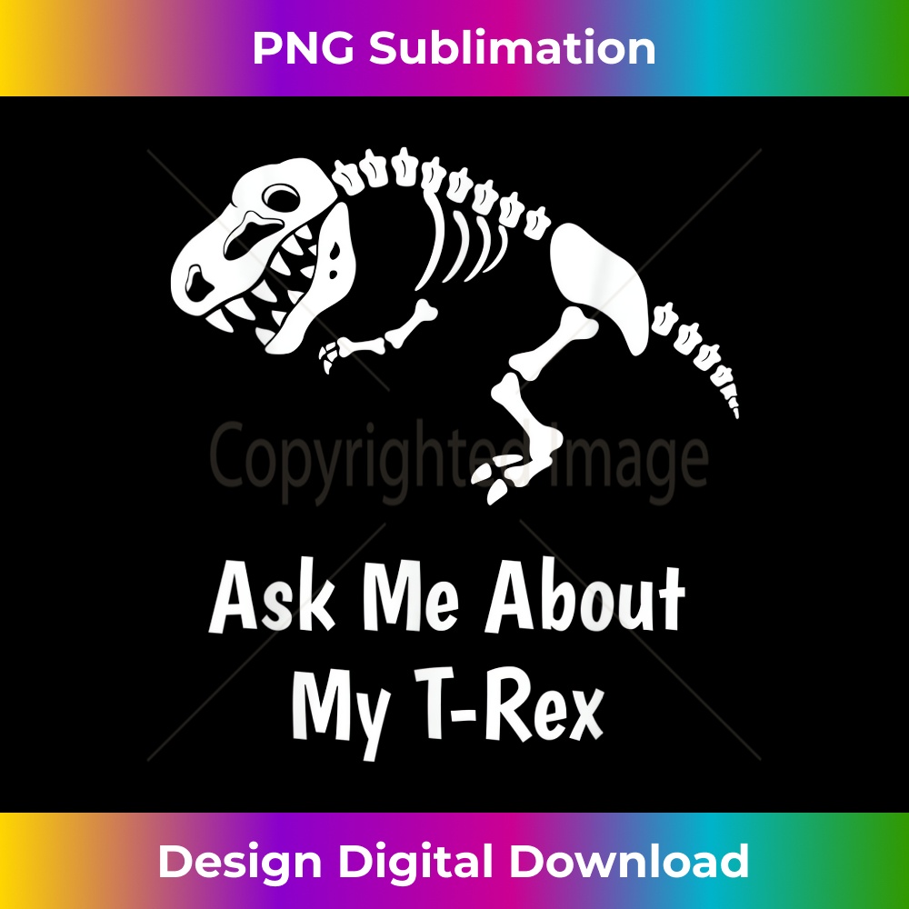 Ask Me About My T-Rex Funny Extinct Dead Dinosaur Skeleton - | Inspire ...