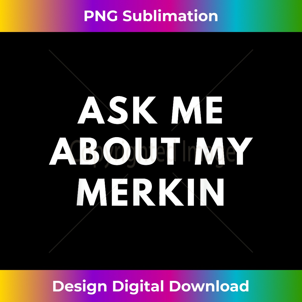 Funny Bald Ask Me About My Merkin bald for men gift saying - | Inspire ...