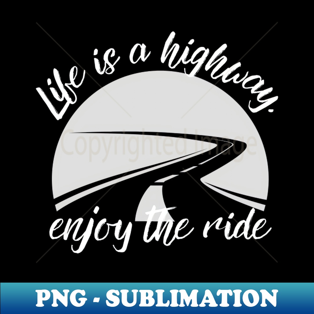 Life is a Highway Enjoying the Journey of Life - Premium PNG | Inspire ...