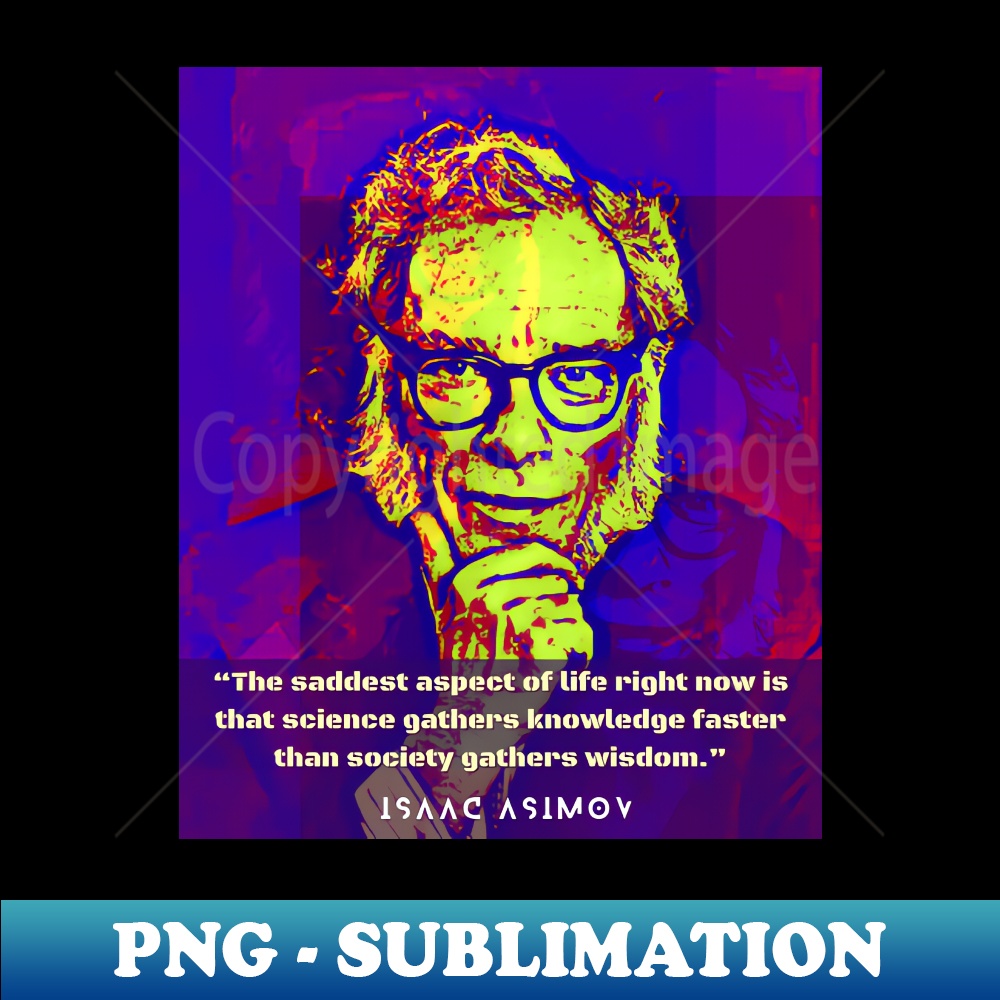 Isaac Asimov face and quote The saddest aspect of life right | Inspire ...