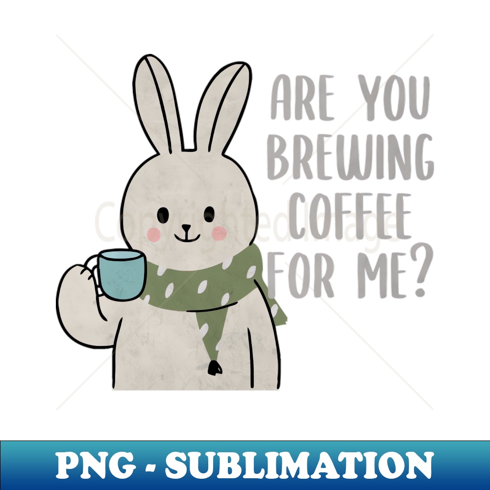 Are You Brewing Coffee For Me - Special Edition Sublimation - Inspire ...