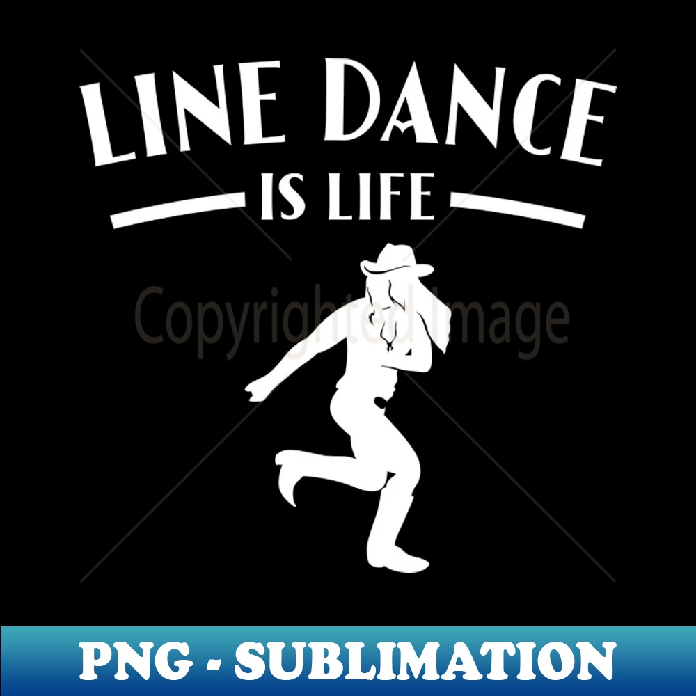 Line Dance Is Life - Special Edition Sublimation PNG File - | Inspire ...