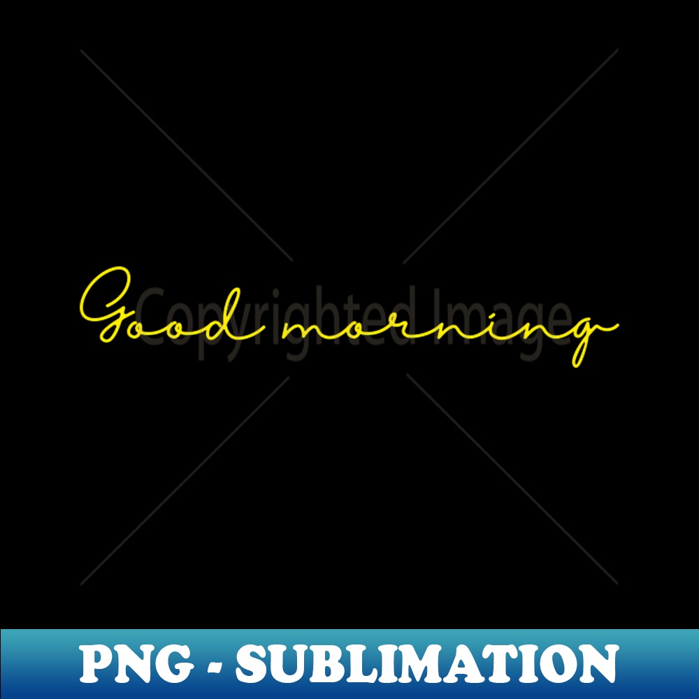 Good morning - PNG Transparent Sublimation File - Perfect fo | Inspire ...