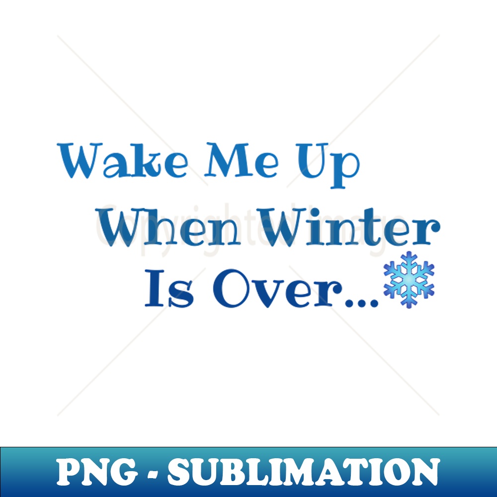 Wake me up when winter is over - Sublimation-Ready PNG File | Inspire ...