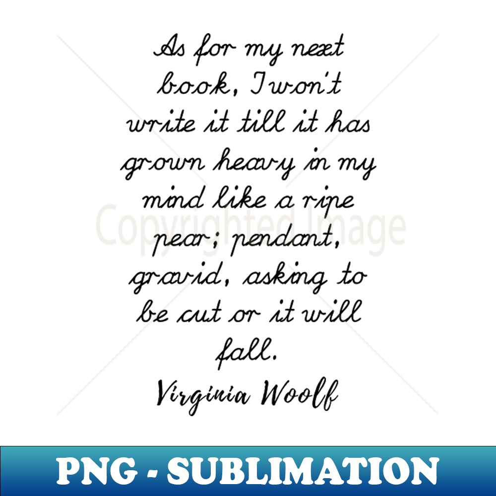 Virginia Woolf quote As for my next book I wont write it til | Inspire ...
