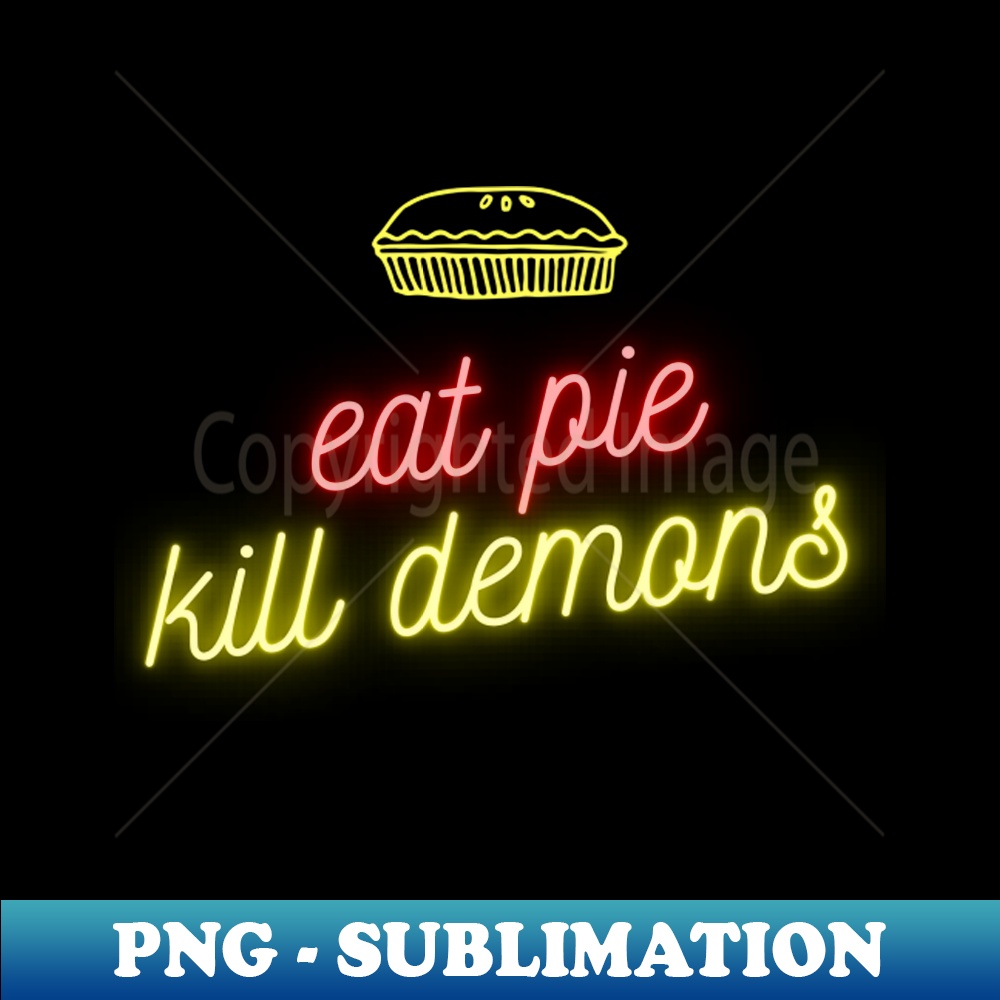 Eat pie Kill demons - Special Edition Sublimation PNG File - | Inspire ...