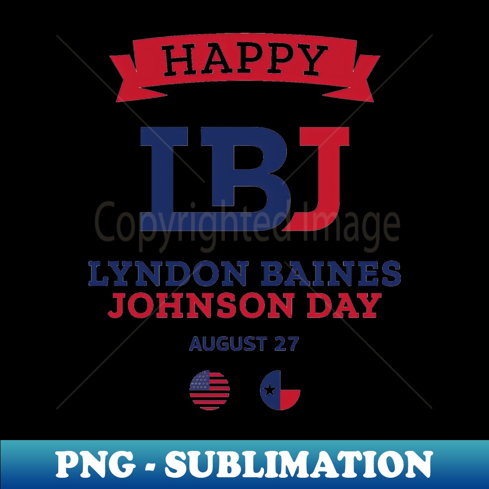 Happy Lyndon Baines Johnson Day - Professional Sublimation D | Inspire ...