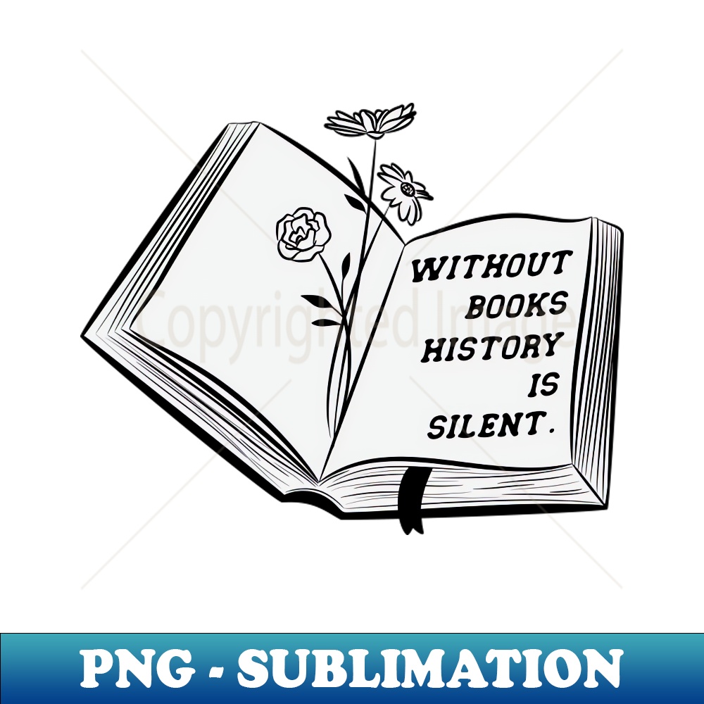 without books history is silent - High-Resolution PNG Sublim | Inspire ...