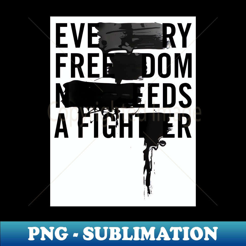 Every freedom needs a fighter - PNG Sublimation Digital Down - Inspire ...