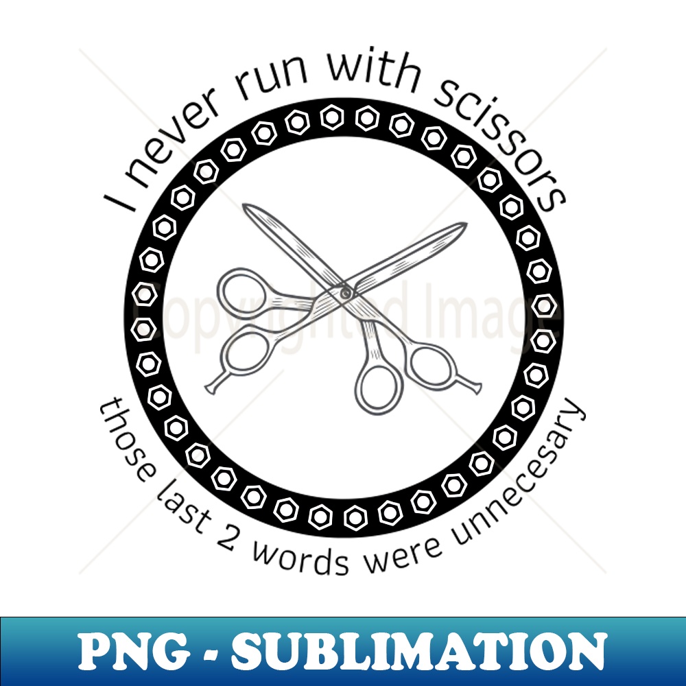 I never run with scissors - Creative Sublimation PNG Downloa | Inspire ...