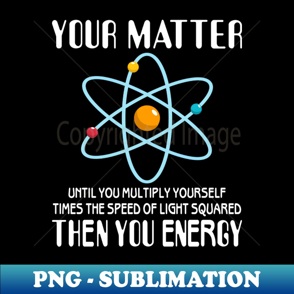 You Matter You Energy Funny Science Physics Lovers - Profess | Inspire ...