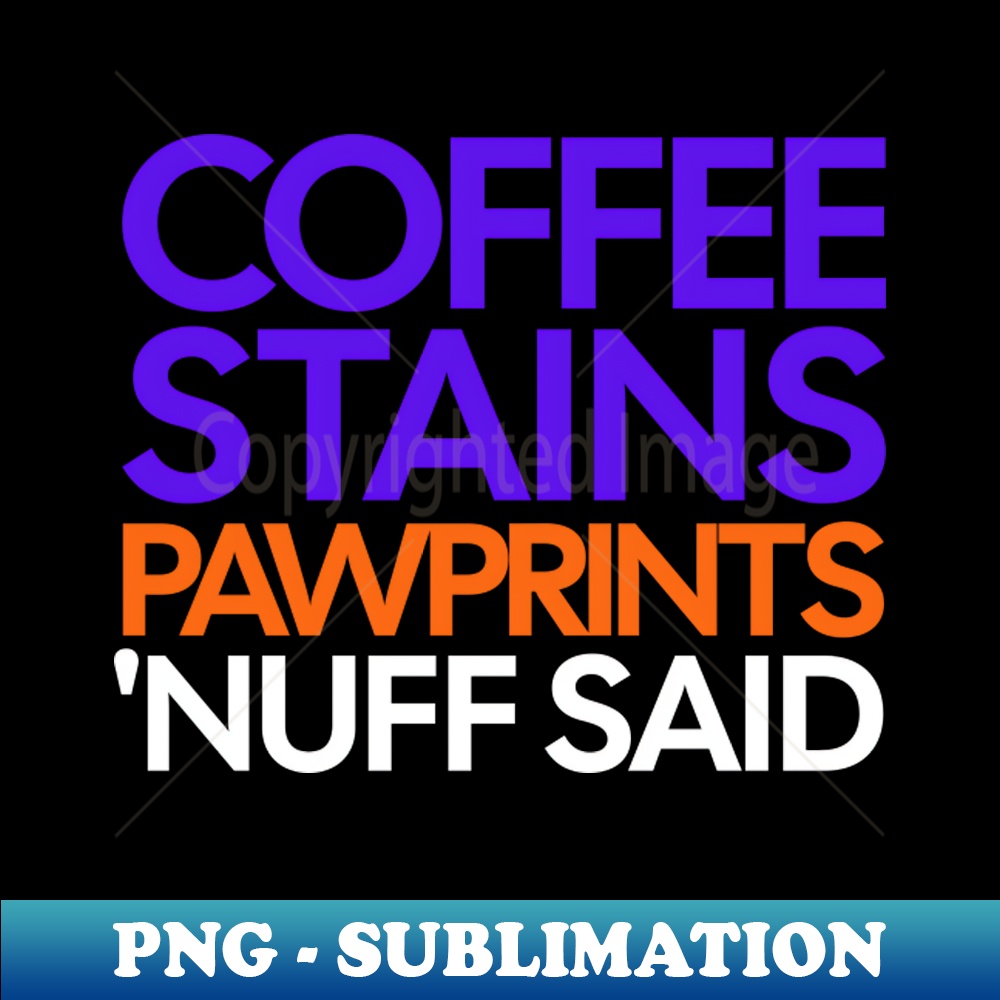 Coffee Stains Pawprints Nuff Said - Stylish Sublimation Digi | Inspire ...