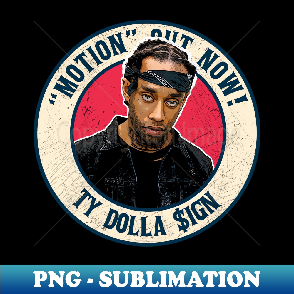 Ty Dolla Sign - Motion Out Now - Creative Sublimation PNG Do | Inspire ...