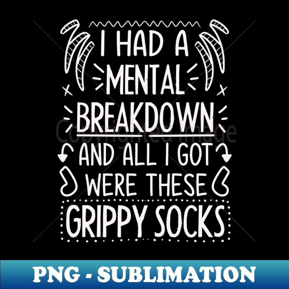 I Had a Mental Breakdown And All I Got Were These Grippy Soc | Inspire ...