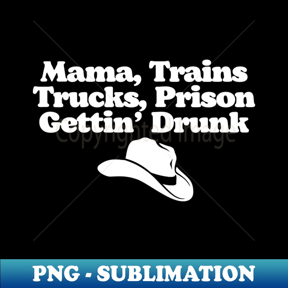 Mama Trains Trucks Prison Gettin Drunk - Trendy Sublimation | Inspire ...