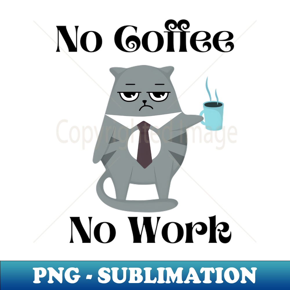 No Coffee No Work - Exclusive Sublimation Digital File - Enh | Inspire ...