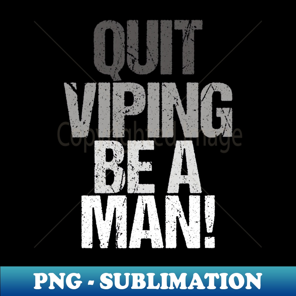 Quit Vaping Be A Man - PNG Transparent Digital Download File | Inspire ...
