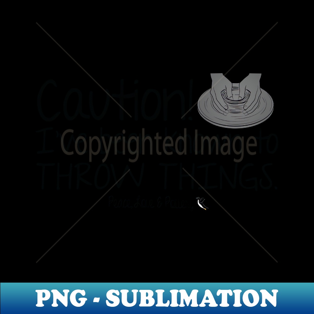 Caution Ive Been Known To Throw Things - Digital Sublimation | Inspire ...