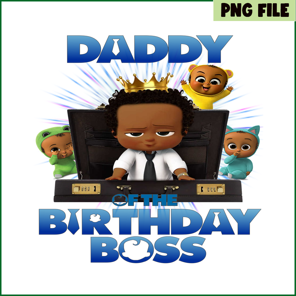 Daddy of the birthday boss png - Inspire Uplift