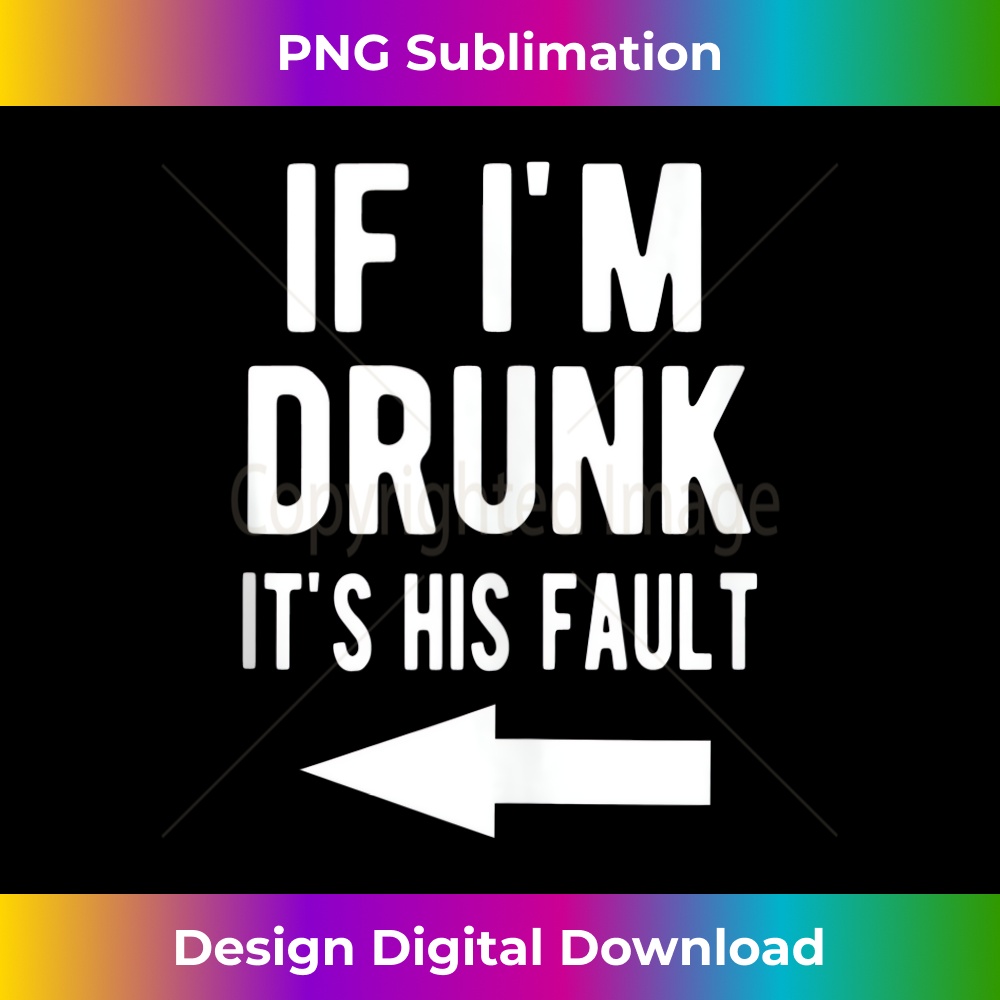 If I'm Drunk It's His Fault Funny Best Friends Arrow Tank To | Inspire ...