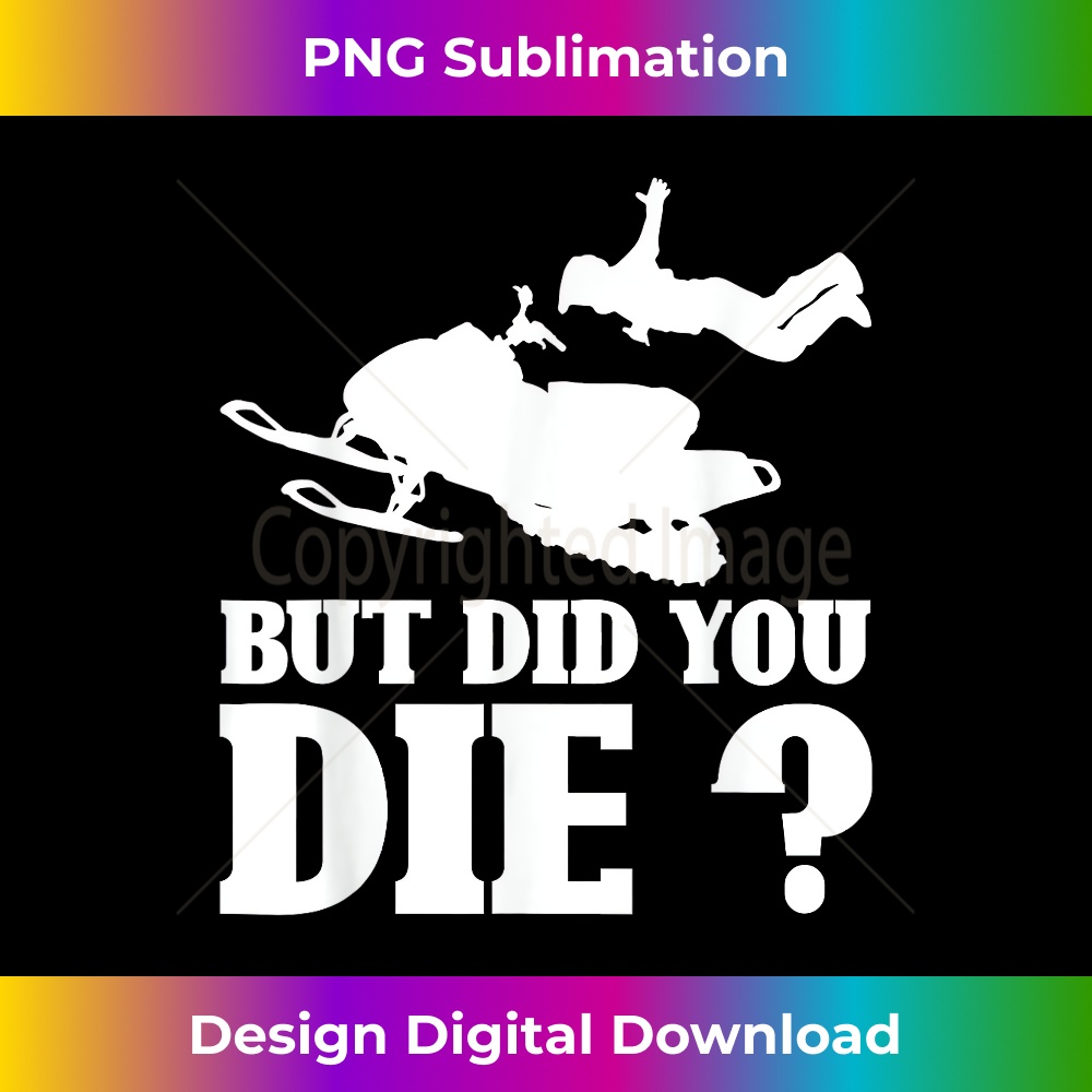 But Did You Die Funny Snowmobiling Snowmobile Rider Gifts - | Inspire ...