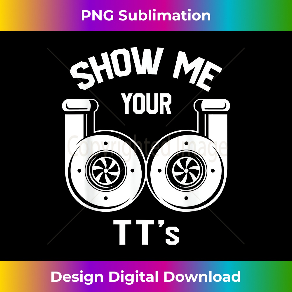 Show Me Your TT's - Funny Twin Turbo Car Enthusiast Gift - E | Inspire ...