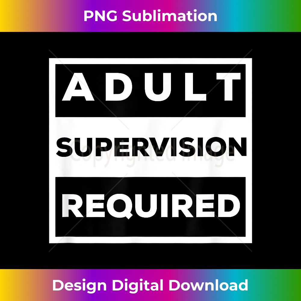 Funny Adult Supervision Required - Artisanal Sublimation PNG | Inspire ...