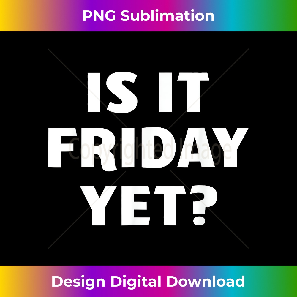 Is It Friday Yet - Chic Sublimation Digital Download - Infus | Inspire ...