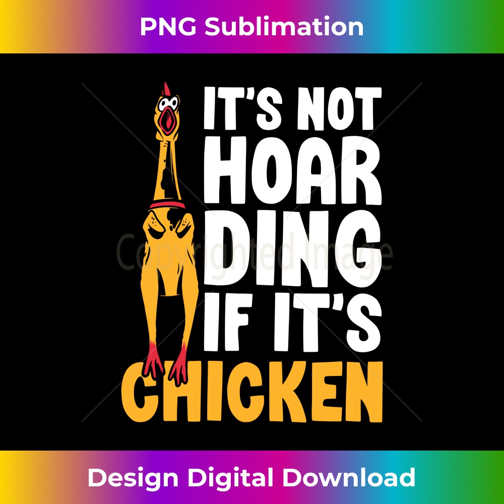 Its Not Hoarding If Its Chicken Rubber Chicken Long Sleeve - - Inspire ...