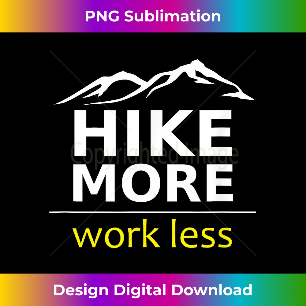 Hike More Work Less - Mountain & Trail Hiking - Deluxe PNG S | Inspire ...