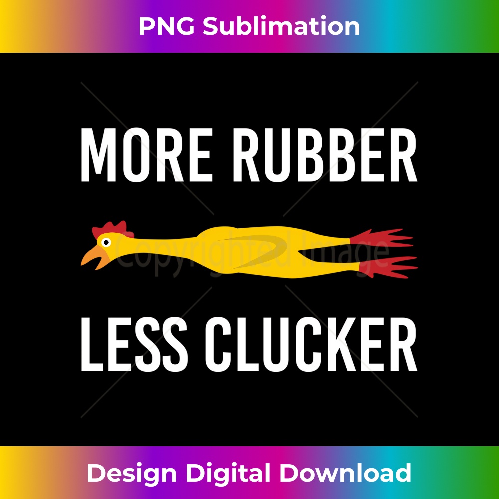 More Rubber Less Clucker Chicken Rubber Rooster Long Sleeve | Inspire ...