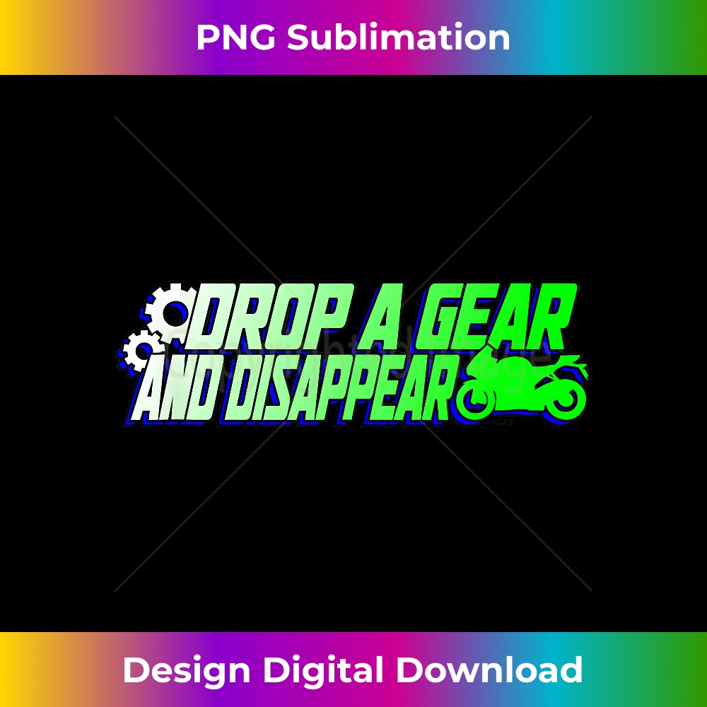 Drop a Gear and Disappear - Edgy Sublimation Digital File - | Inspire ...