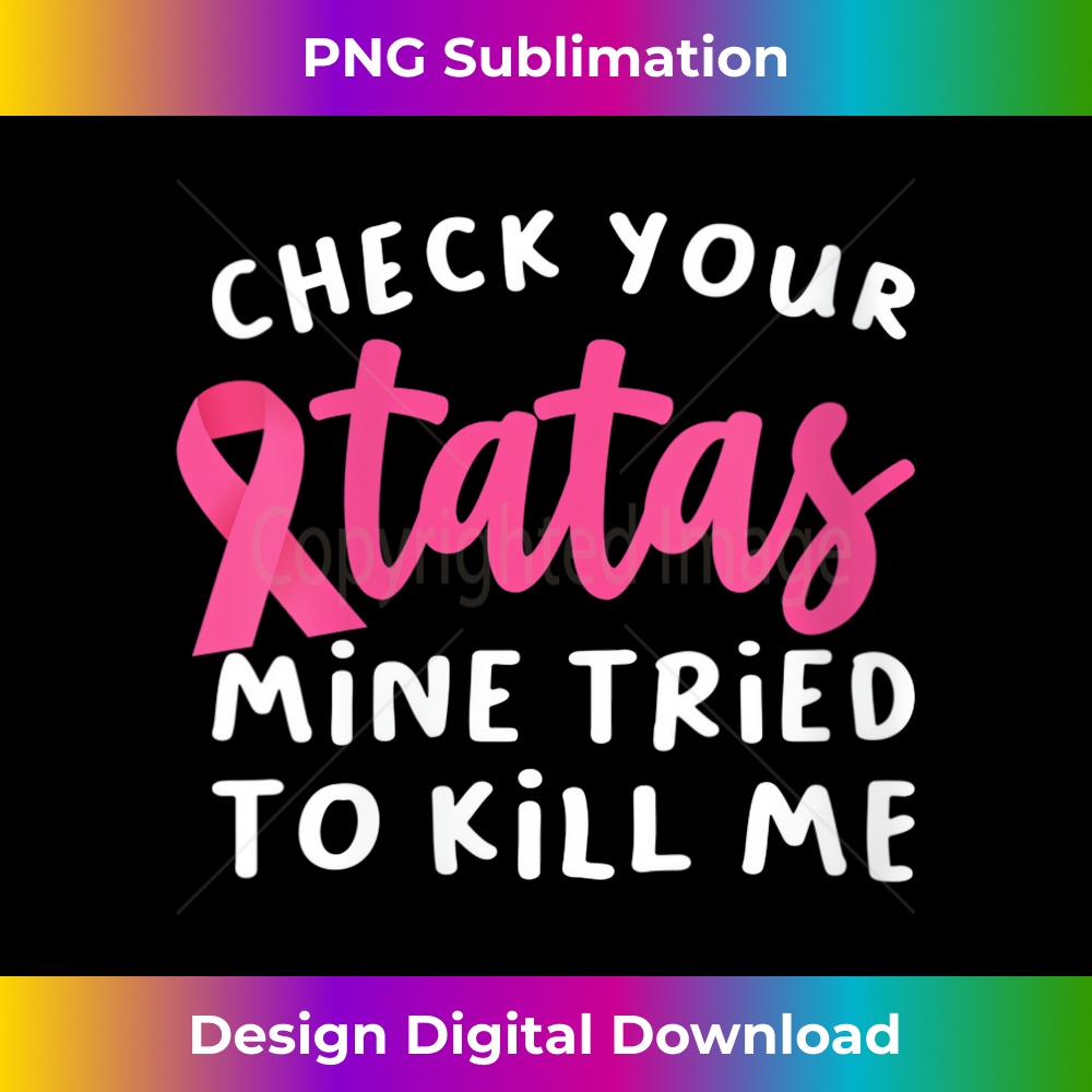 Womens Check Your Tatas Mine Tried To Kill Me Breast Cancer | Inspire ...