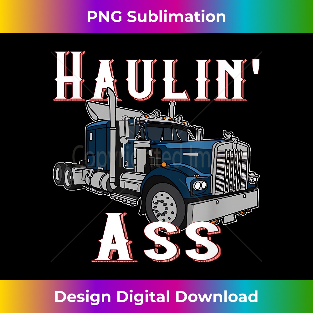 Haulin Ass Keep Trucking Big Rigs OTR Truck Driver Truckin - - Inspire ...