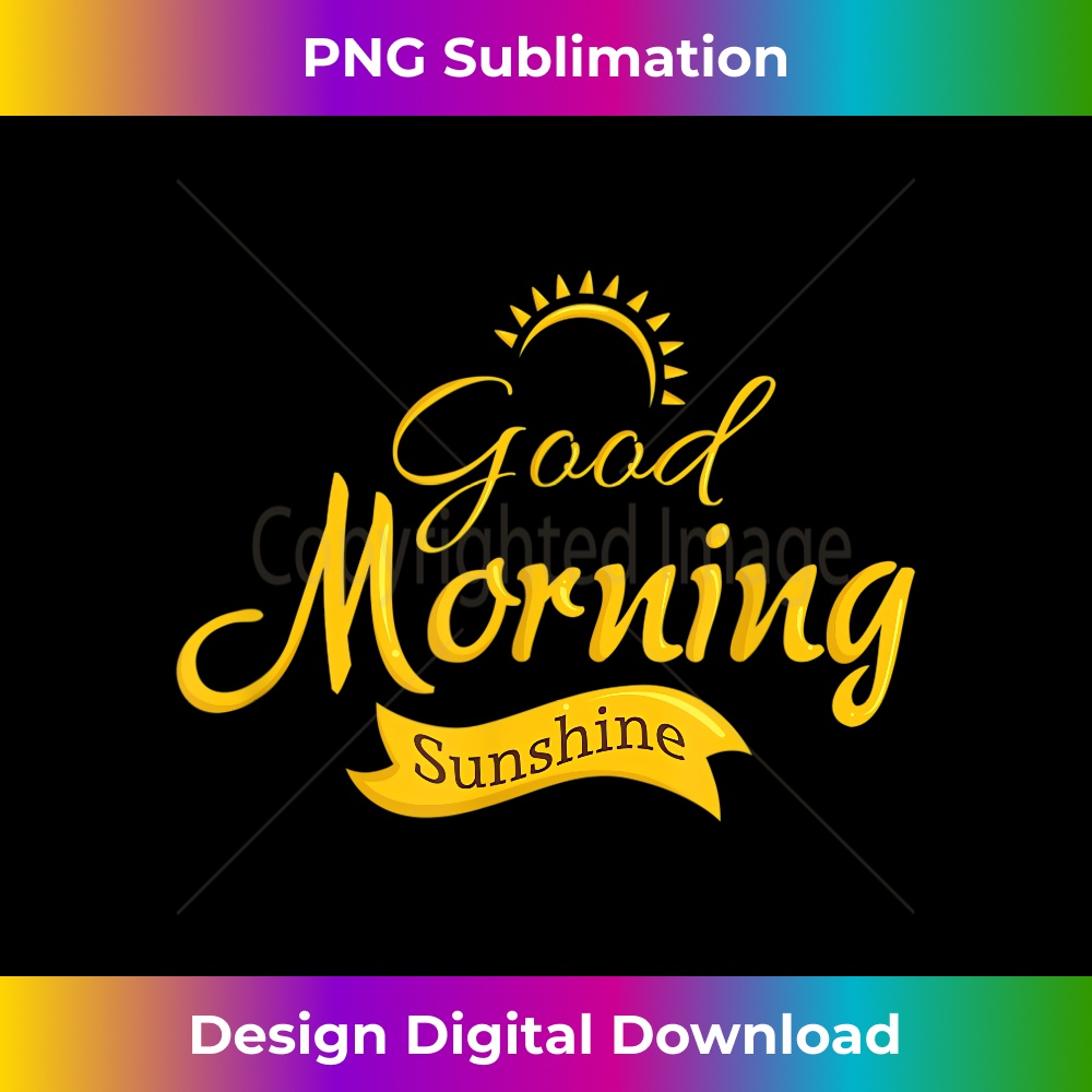 Good Morning Sunshine Positive Morning Person - Vibrant Subl | Inspire ...