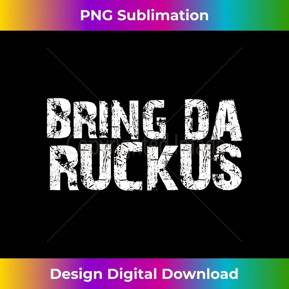 Bring Da Ruckus Funny Work Out - Deluxe PNG Sublimation Down | Inspire ...