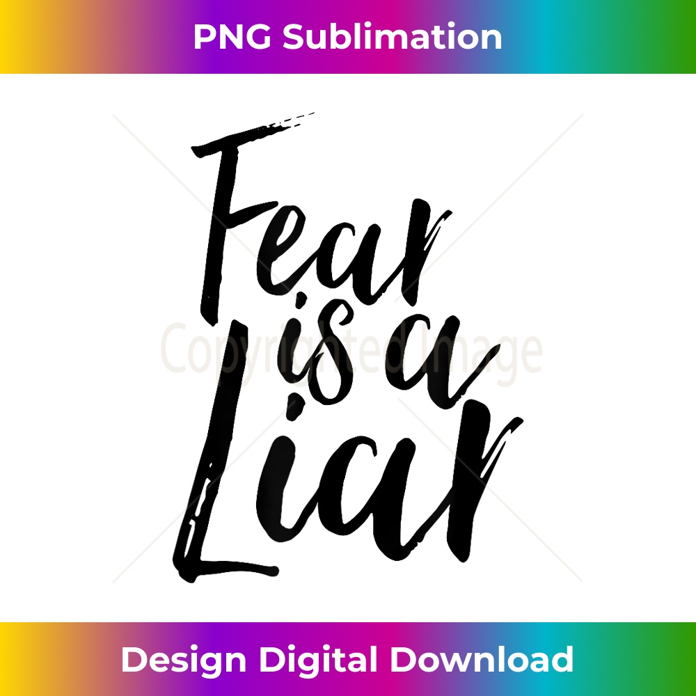 Fear Is A Liar Motivational Quote - Deluxe PNG Sublimation D | Inspire ...