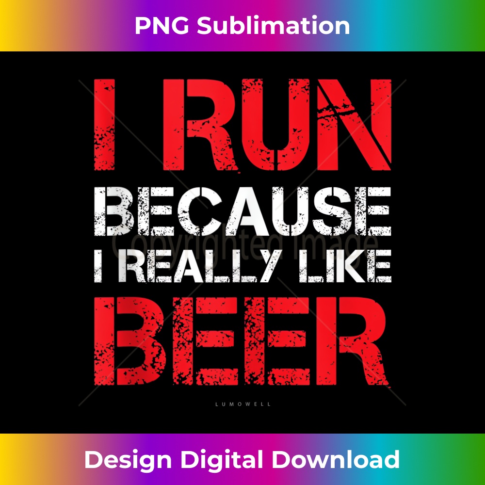 I Run Because I Really Like Beer Funny Running Tanks Tank To | Inspire ...