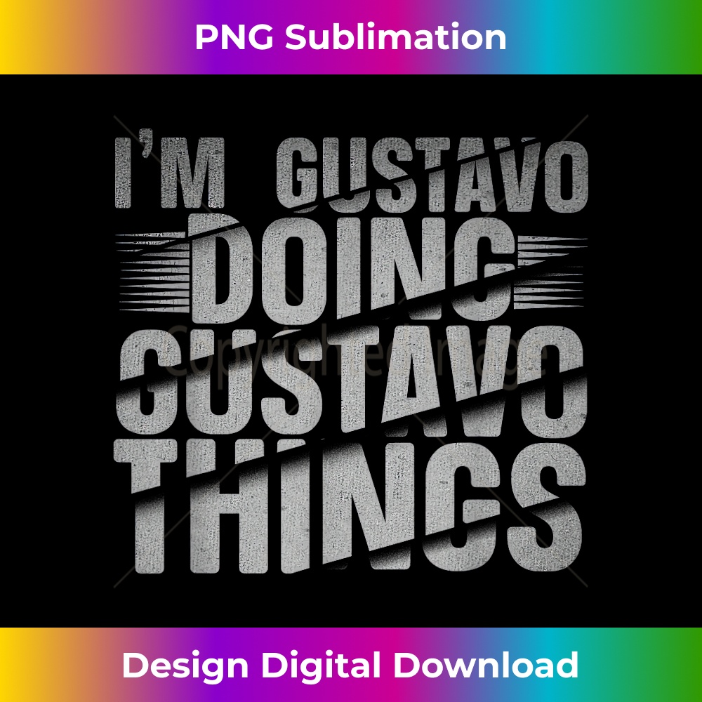 I'm Gustavo Doing Gustavo Things Gustavo Name - Classic Subl | Inspire Uplift