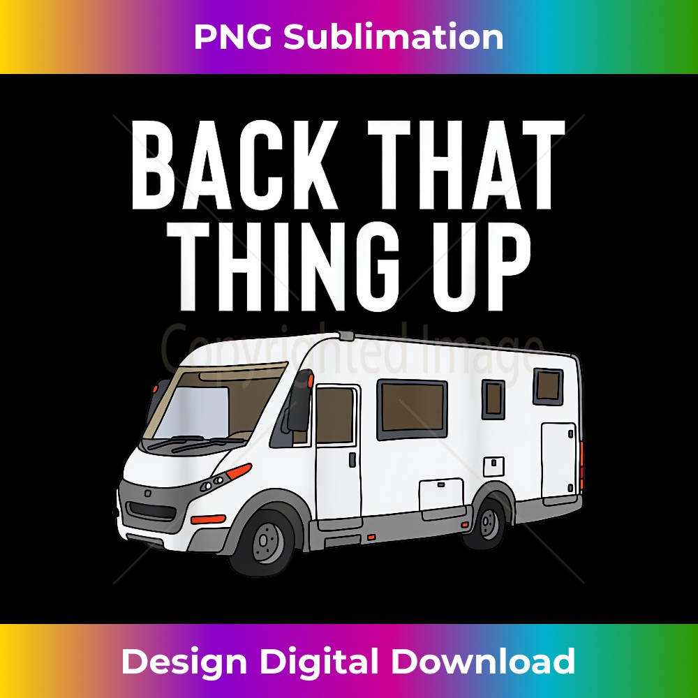 Funny RV Motorhome - Back That Thing Up - Vibrant Sublimatio - Inspire ...